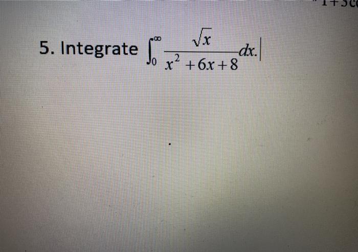 Solved 5 5. Integrate So F? +6x+8 -dx. | Chegg.com