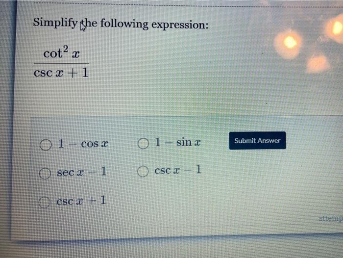 Solved Simplify the following expression: cot? x CSC X + 1 O | Chegg.com
