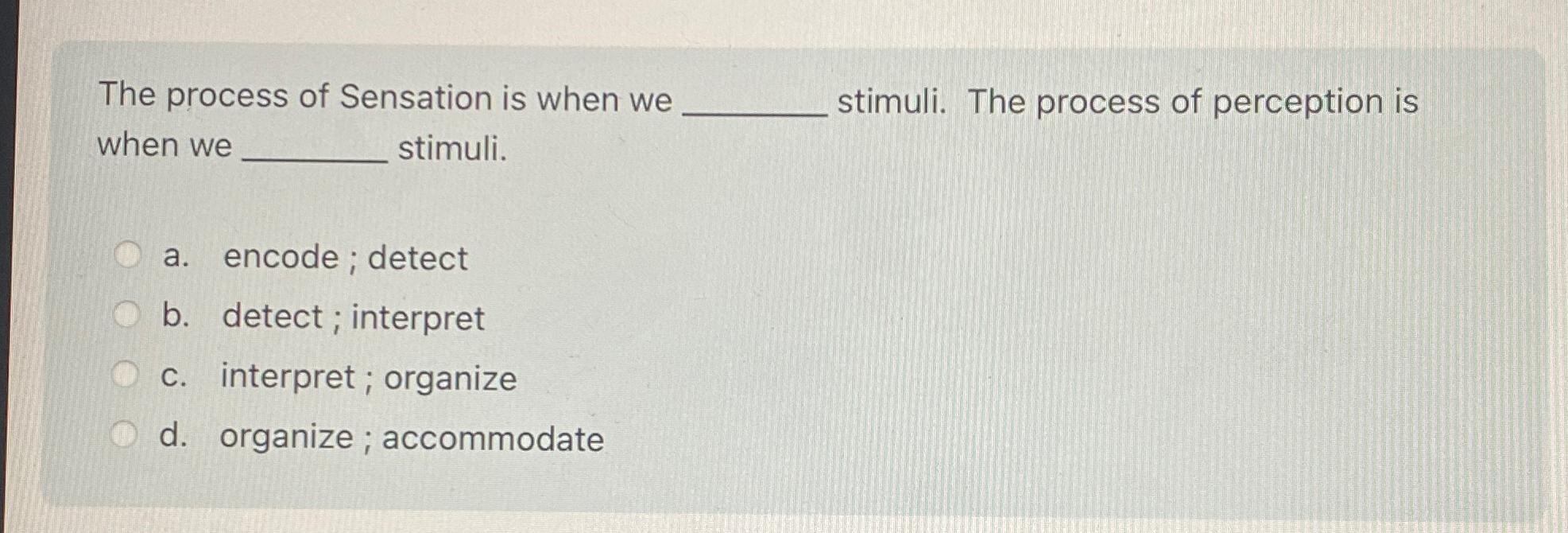Solved The process of Sensation is when we ﻿stimuli. The | Chegg.com