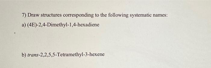 Solved 7) Draw structures corresponding to the following | Chegg.com