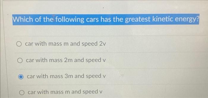 Solved Which Of The Following Cars Has The Greatest Kinetic