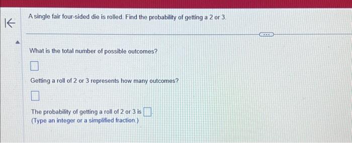 Solved K A single fair four-sided die is rolled. Find the | Chegg.com