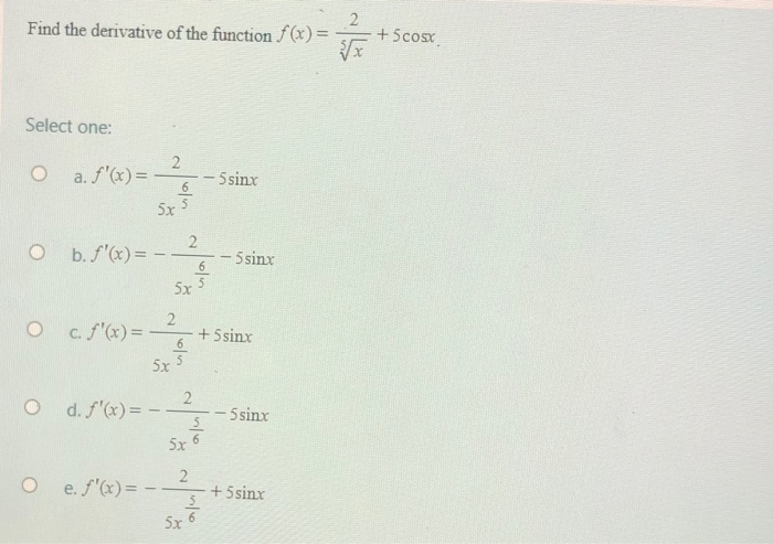 Solved 2 Find the derivative of the function f () = +5cosx. | Chegg.com