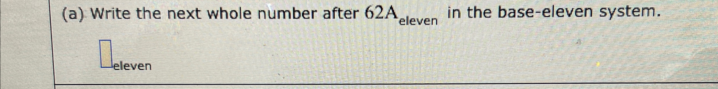 Solved (a) ﻿Write the next whole number after 62A eleven in | Chegg.com