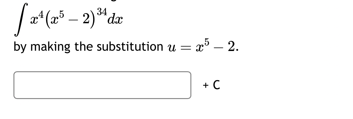 Solved ∫﻿﻿x4(x5-2)34dxby making the substitution u=x5-2.+C | Chegg.com