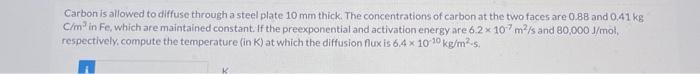 Solved Carbon is allowed to diffuse through a steel plate 10 | Chegg.com