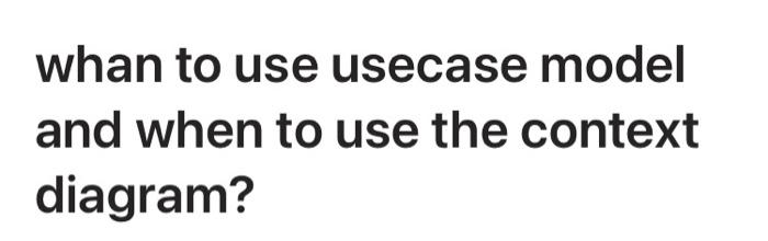 Solved whan to use usecase model and when to use the context | Chegg.com