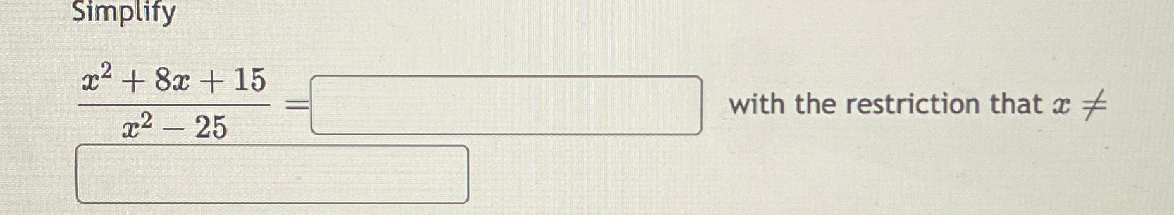 Solved Simplifyx2+8x+15x2-25=with the restriction that x≠ | Chegg.com
