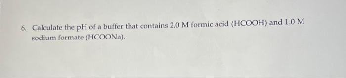Solved 6. Calculate the pH of a buffer that contains 2.0M | Chegg.com