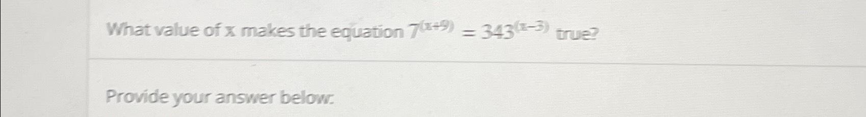 Solved What value of x ﻿makes the equation 7(x+9)=343(x-3) | Chegg.com