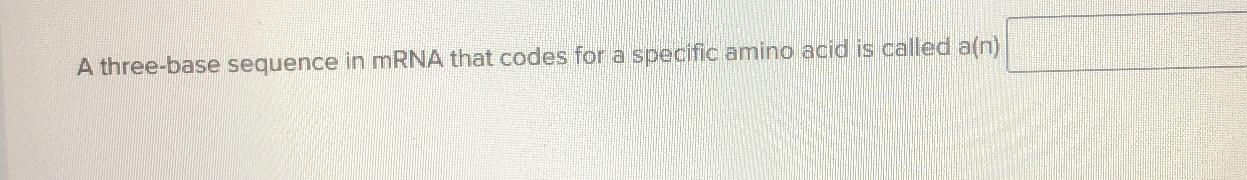 Solved A three-base sequence in mRNA that codes for a | Chegg.com