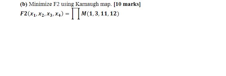 Solved (b) ﻿Minimize F2 ﻿using Karnaugh map. [10 | Chegg.com