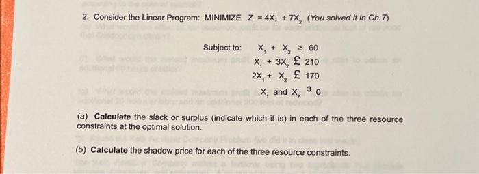 Solved 2. Consider the Linear Program: MINIMIZE Z=4X1+7X2 | Chegg.com