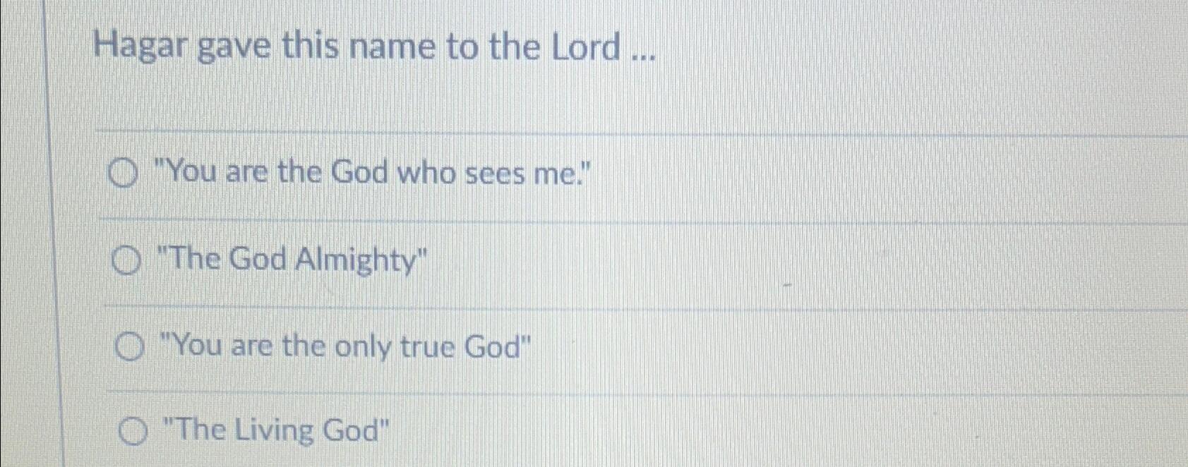 Solved Hagar gave this name to the Lord ..."You are the God | Chegg.com