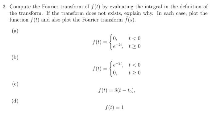 Solved 3. Compute the Fourier transform of f(t) by | Chegg.com