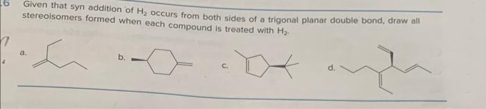 Solved Given that syn addition of H2 occurs from both sides | Chegg.com