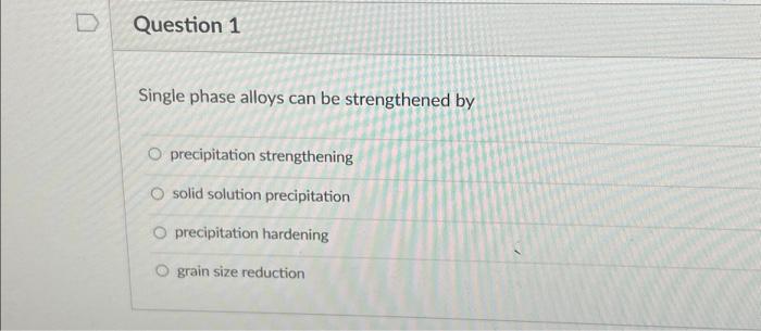 Solved Question 1 Single phase alloys can be strengthened by | Chegg.com