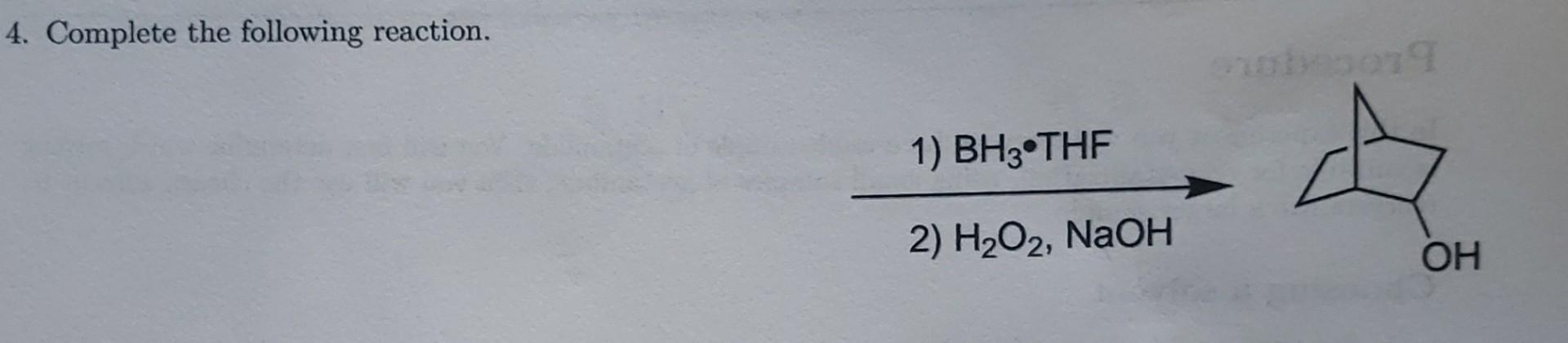 Solved 4. Complete the following reaction. 5019 1) BH3•THF | Chegg.com