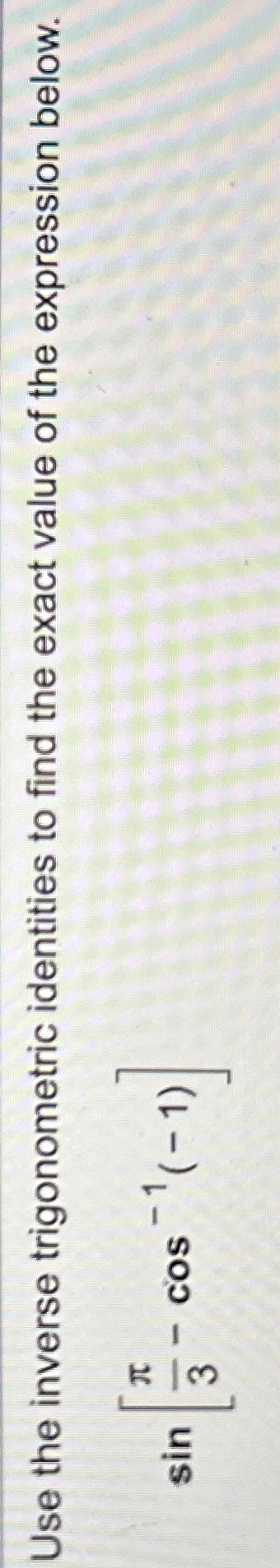 Solved Use the inverse trigonometric identities to find the | Chegg.com