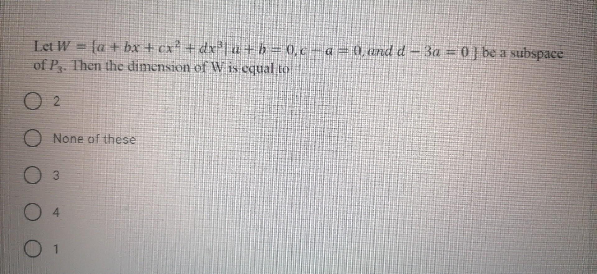 Solved Let W = {a + bx + cx2 + dx|a + b = 0,c – a = 0, and d | Chegg.com