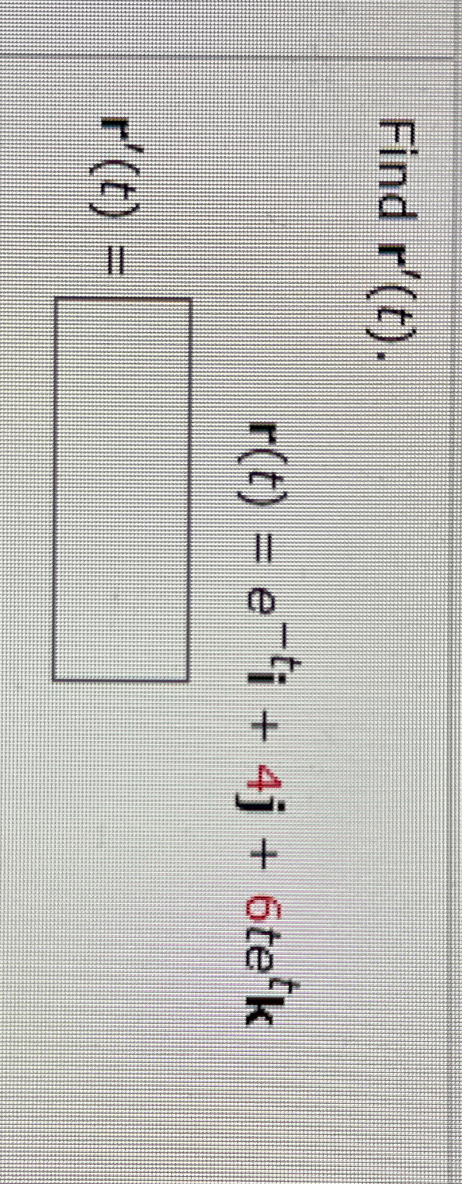 Solved Find r'(t).r(t)=e-ti+4j+6tetkr'(t)= | Chegg.com