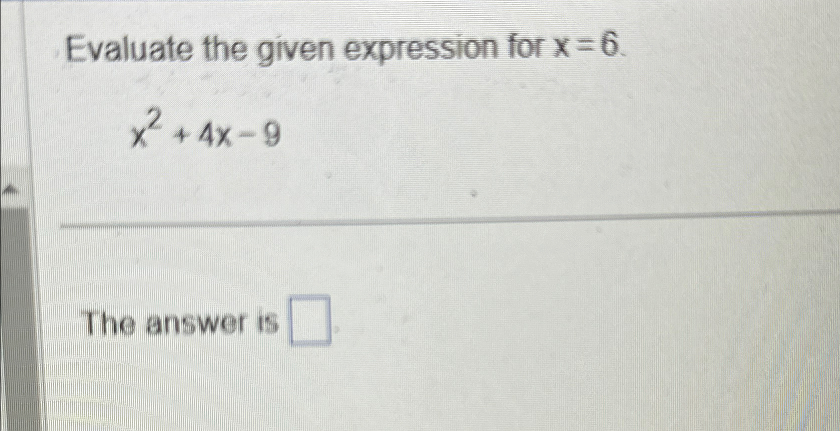 Solved Evaluate the given expression for x=6.x2+4x-9The | Chegg.com