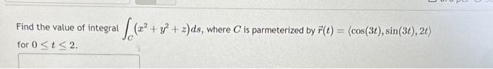 Solved Find the value of integral ∫C(x2+y2+z)ds, where C is | Chegg.com