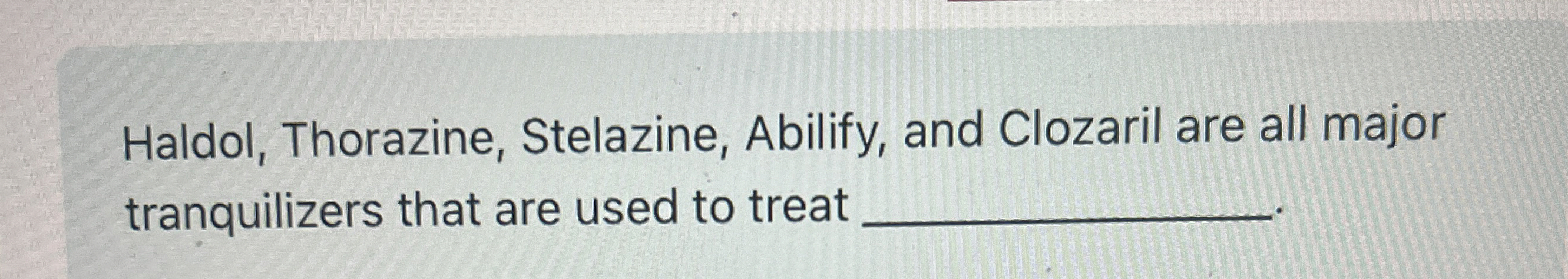 Solved Haldol, Thorazine, Stelazine, Abilify, and Clozaril | Chegg.com