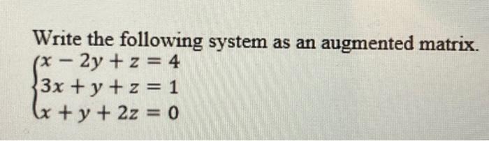Solved Write the following system as an augmented matrix. (x | Chegg.com