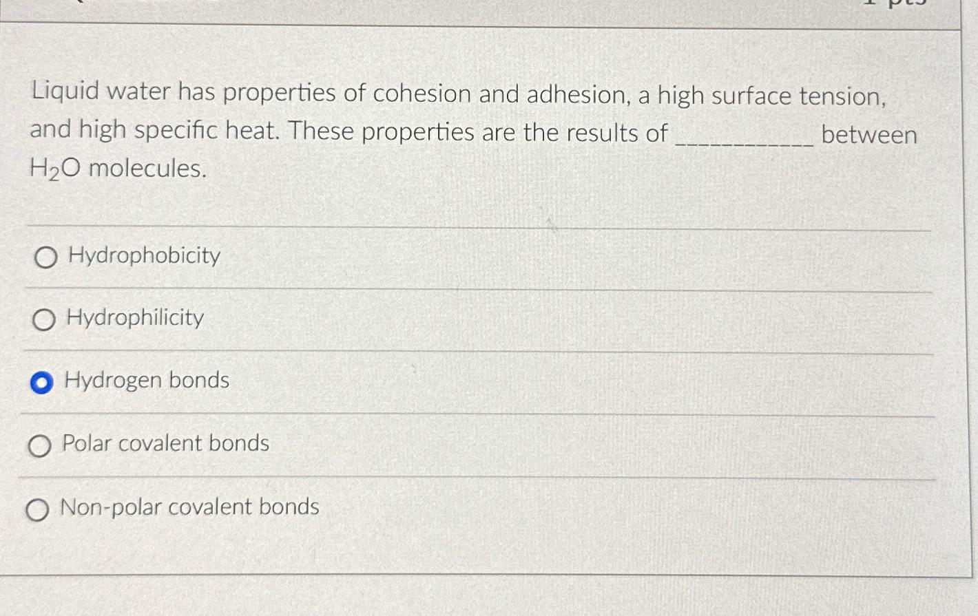 Solved Liquid water has properties of cohesion and adhesion, | Chegg.com