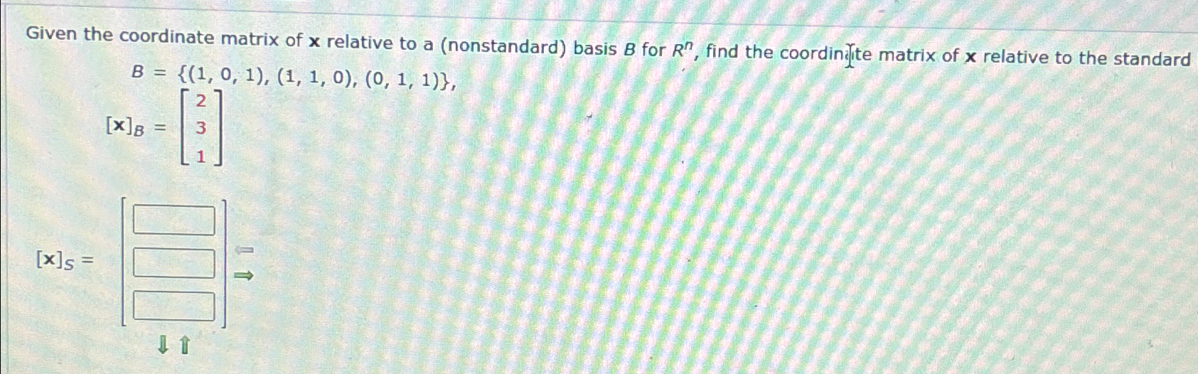 Solved Given the coordinate matrix of x ﻿relative to a | Chegg.com