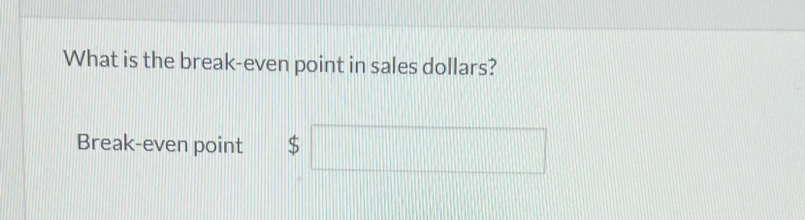 Solved What is the break-even point in sales | Chegg.com