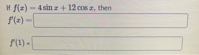 Solved If f(x)=4sinx+12cosx, th f′(x)= | Chegg.com