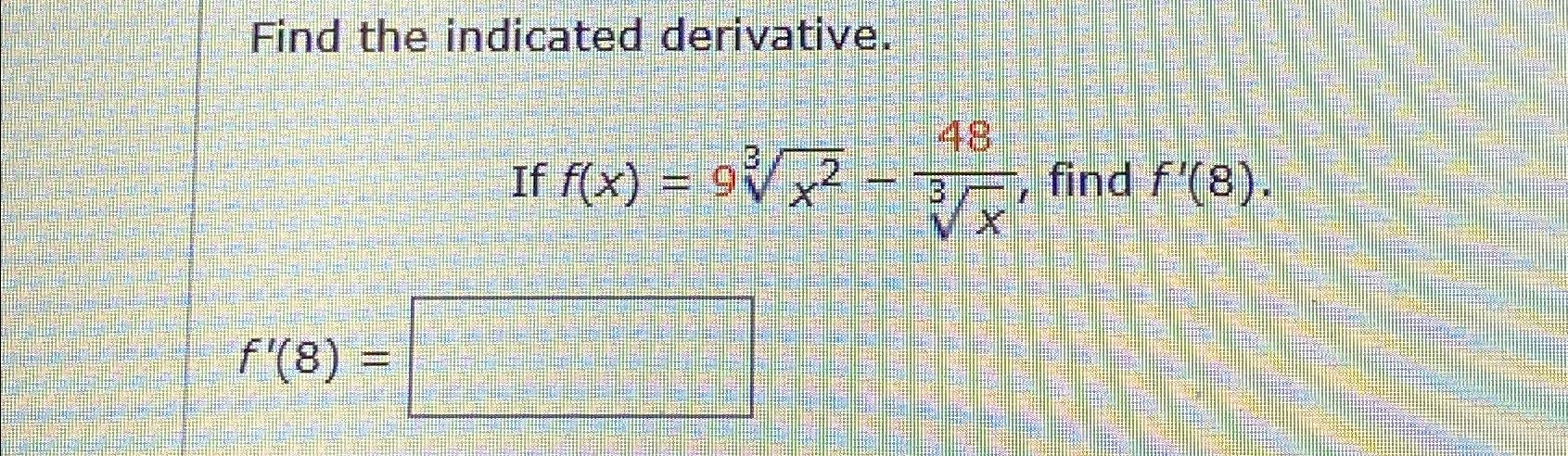 Solved Find the indicated derivative.If f(x)=9x23-48x3, | Chegg.com