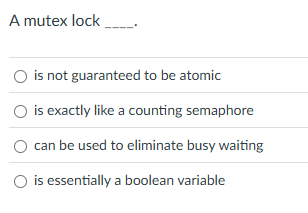 Solved A mutex lockis not guaranteed to be atomic is exactly | Chegg.com