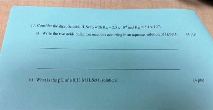 Solved 11. Consider the diprotic acid, H2SeO3 with | Chegg.com