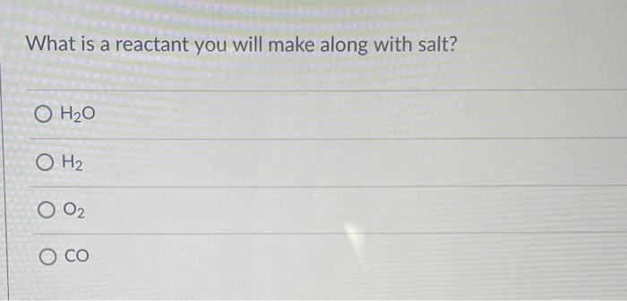 Solved What is a reactant you will make along with salt? H2O | Chegg.com