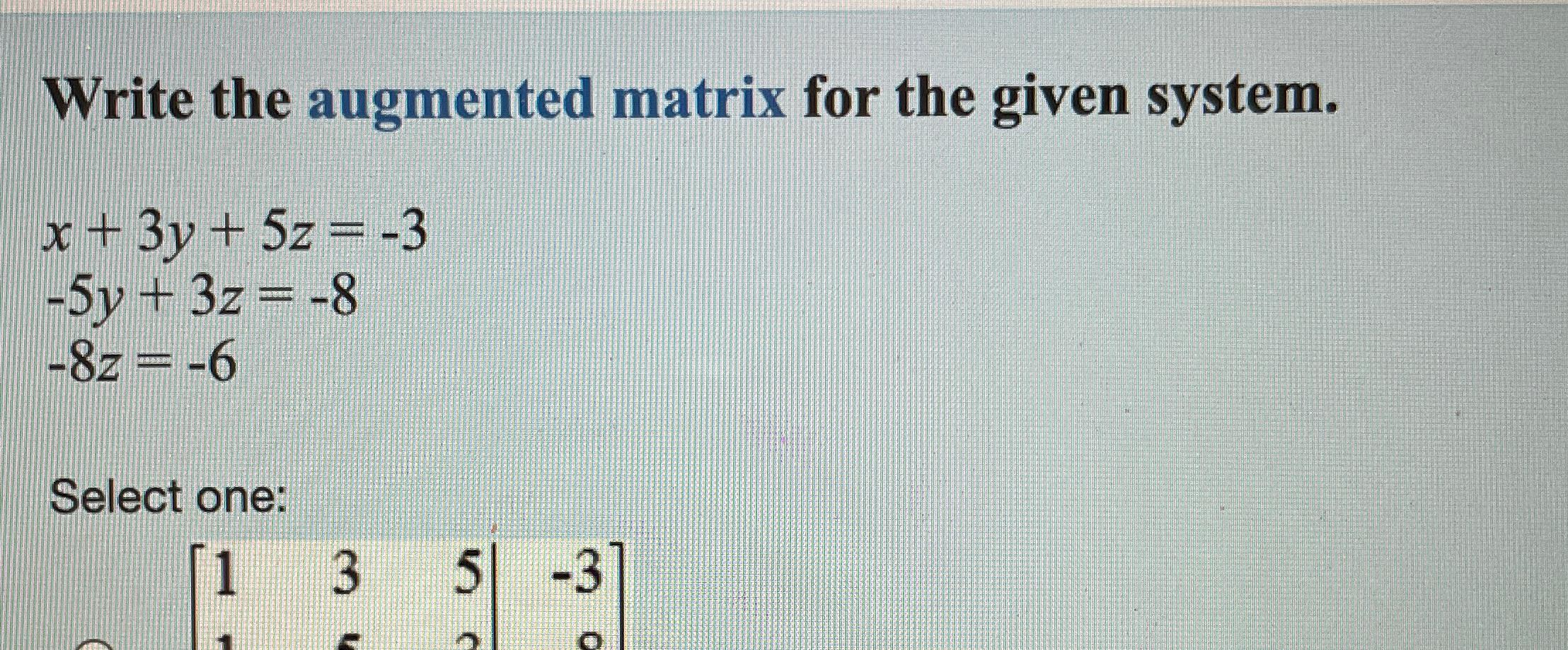 Solved Write the augmented matrix for the given | Chegg.com