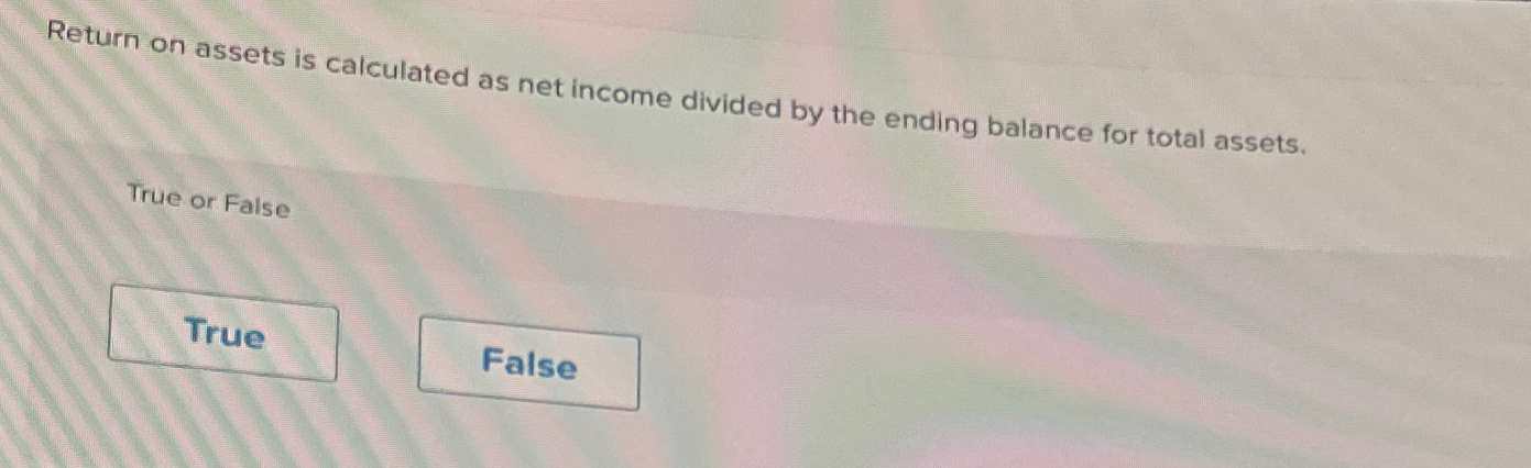 Solved Return on assets is calculated as net income divided | Chegg.com