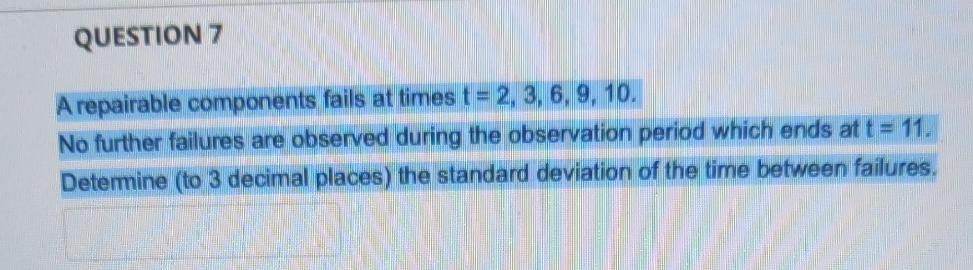 Solved A repairable components fails at times t=2,3,6,9,10. | Chegg.com