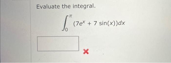 Solved Evaluate the integral. ∫0π(7ex+7sin(x))dx | Chegg.com