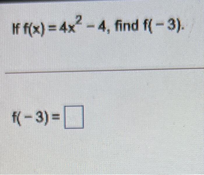 Solved If f(x) = 4x2 - 4, find f(-3). f(-3)= 0 | Chegg.com