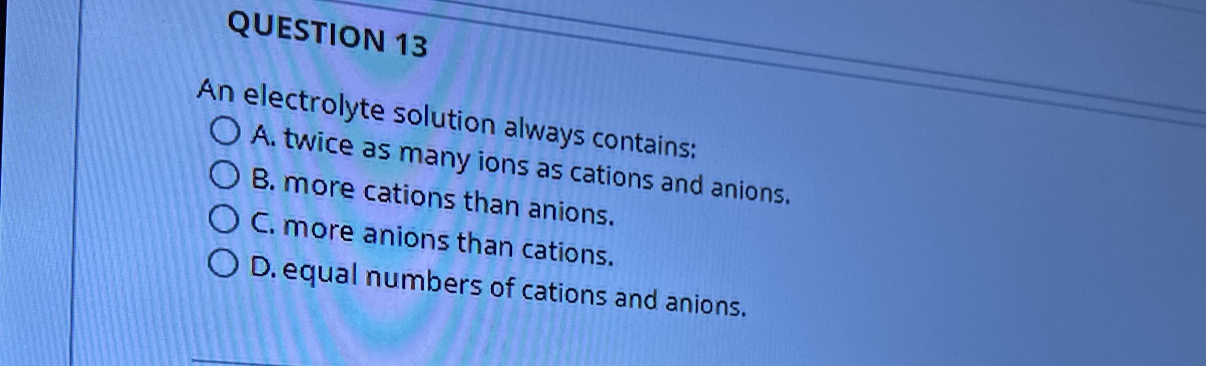 Solved QUESTION 13An electrolyte solution always contains:A. | Chegg.com