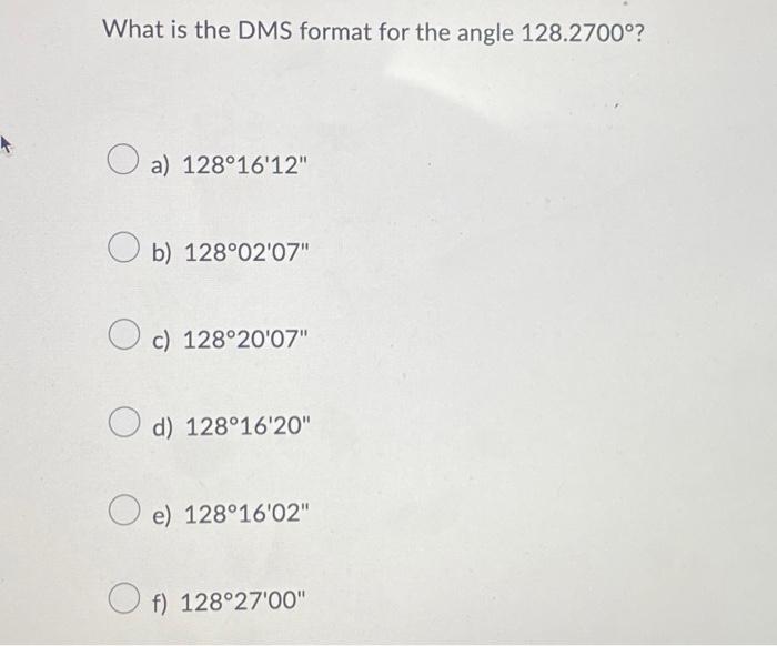 Solved What is the DMS format for the angle 128.2700∘? a) | Chegg.com