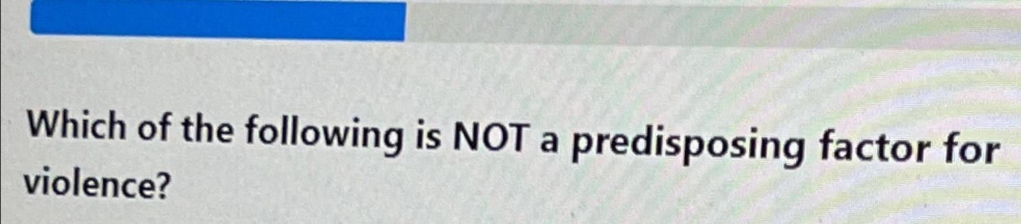 Solved Which of the following is NOT a predisposing factor | Chegg.com