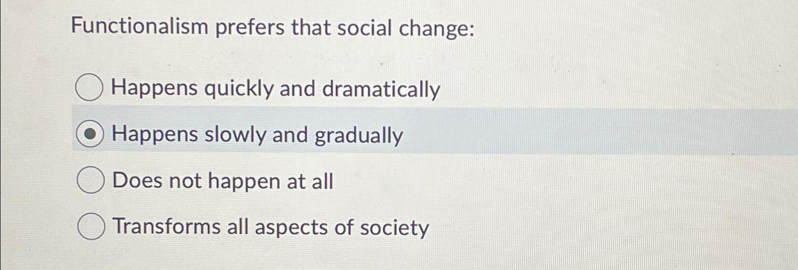 Solved Functionalism prefers that social change:Happens | Chegg.com