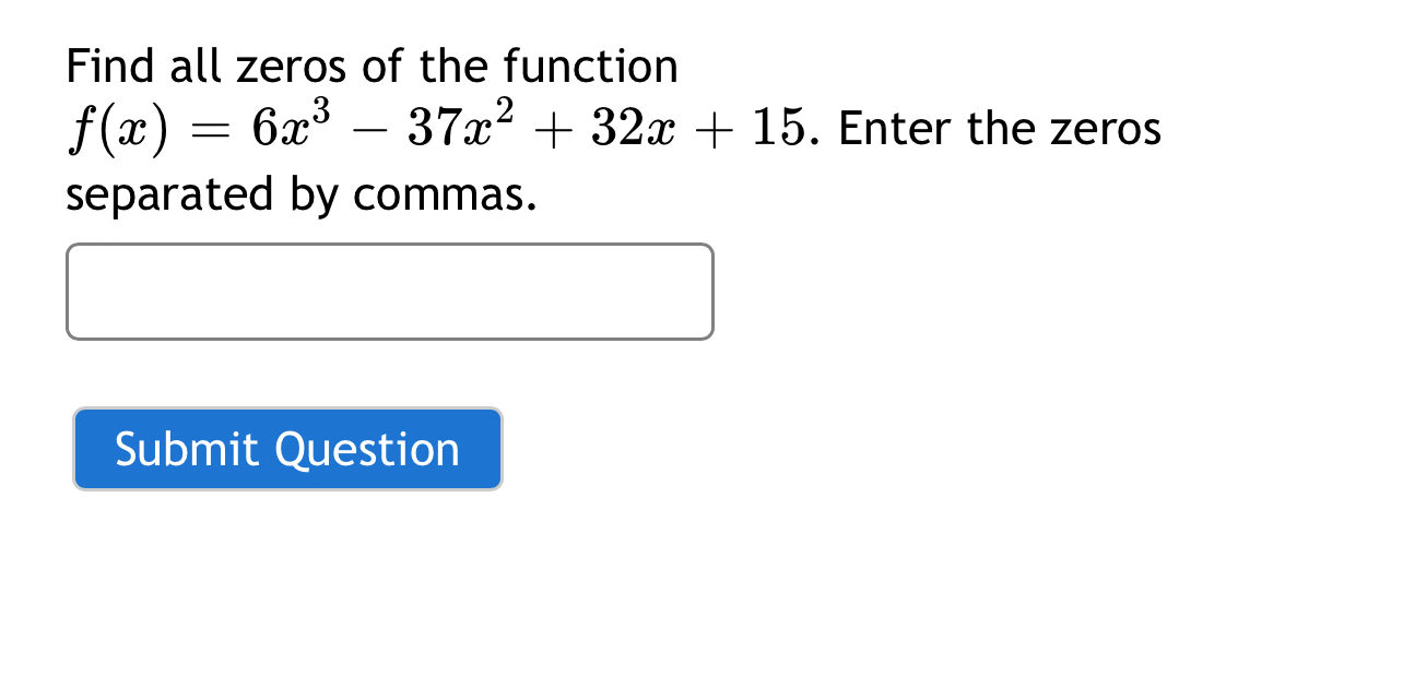 Solved Find all zeros of the function f(x)=6x3-37x2+32x+15. | Chegg.com