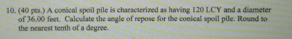 Solved 10. (40 pts.) A conical spoil pile is characterized | Chegg.com