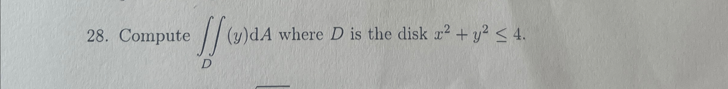 Solved Compute ∬D(y)dA ﻿where D ﻿is the disk x2+y2≤4. | Chegg.com