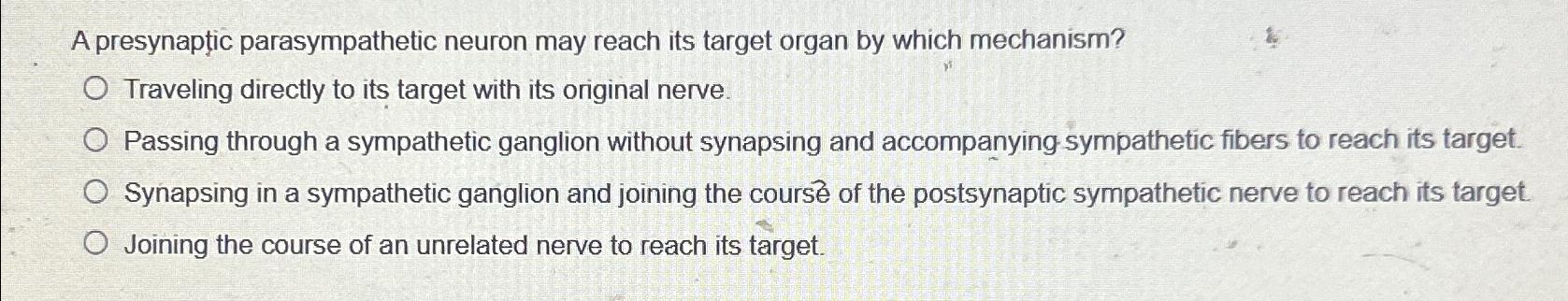 Solved A presynaptic parasympathetic neuron may reach its | Chegg.com